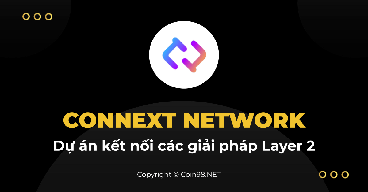 Connext Network là gì? Dự án kết nối các giải pháp Layer 2