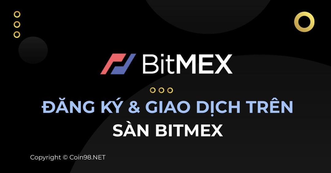BitMEX là gì? Hướng dẫn đăng ký và sử dụng sàn BitMEX (chi tiết)