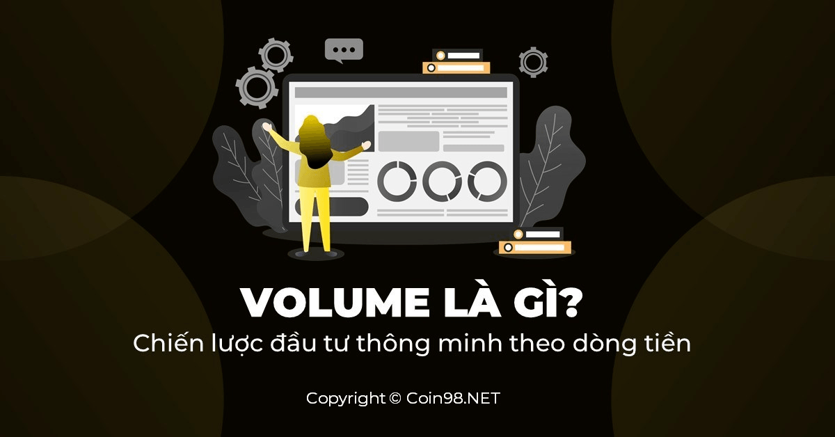 Volume là gì? 4 Chiến lược giao dịch với Volume trong Crypto
